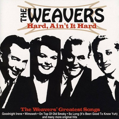 THE WEAVERS - HARD, AIN'T IT HARD: WEAVERS GREATEST SONGS NEW CD ...