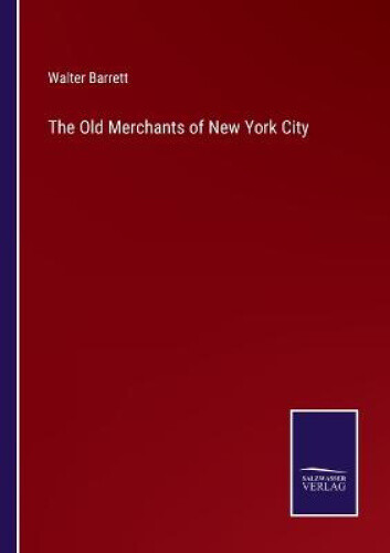 The Old Merchants of New York City by Barrett Walter Paperback 472 ...