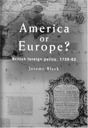 America or Europe? : British Foreign Policy, 1739-63 by Jeremy Black ...
