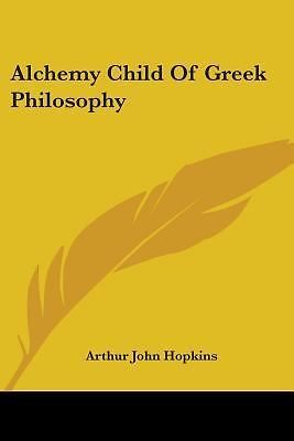 Alchemy Child of Greek Philosophy by Arthur John Hopkins (2006, Trade ...