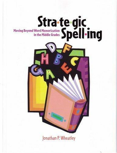 Strategic Spelling: Moving Beyond Word Memorization in the Middle ...