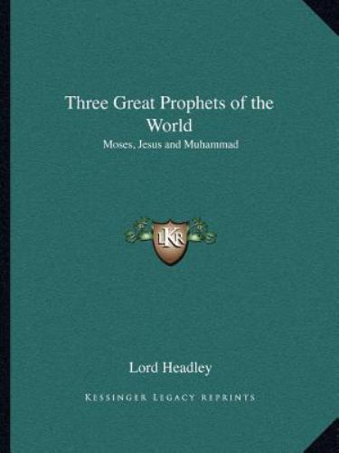 Three Great Prophets of the World : Moses, Jesus and Muhammad by Lord ...