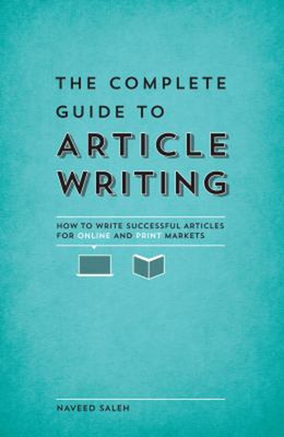 The Complete Guide to Article Writing : How to Write Successful A ...