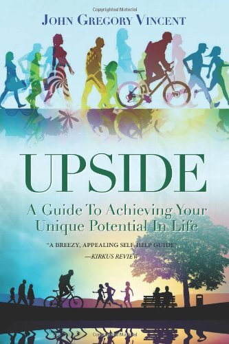UPSIDE: A GUIDE TO ACHIEVING YOUR UNIQUE POTENTIAL IN LIFE By John ...