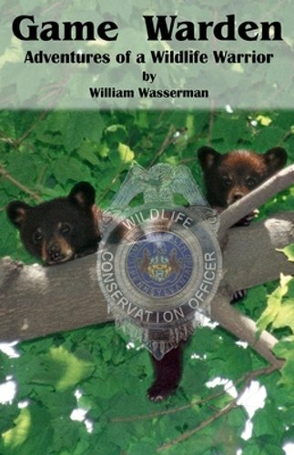 Game Warden: Adventures of a Wildlife Warrior by William Wasserman: New ...