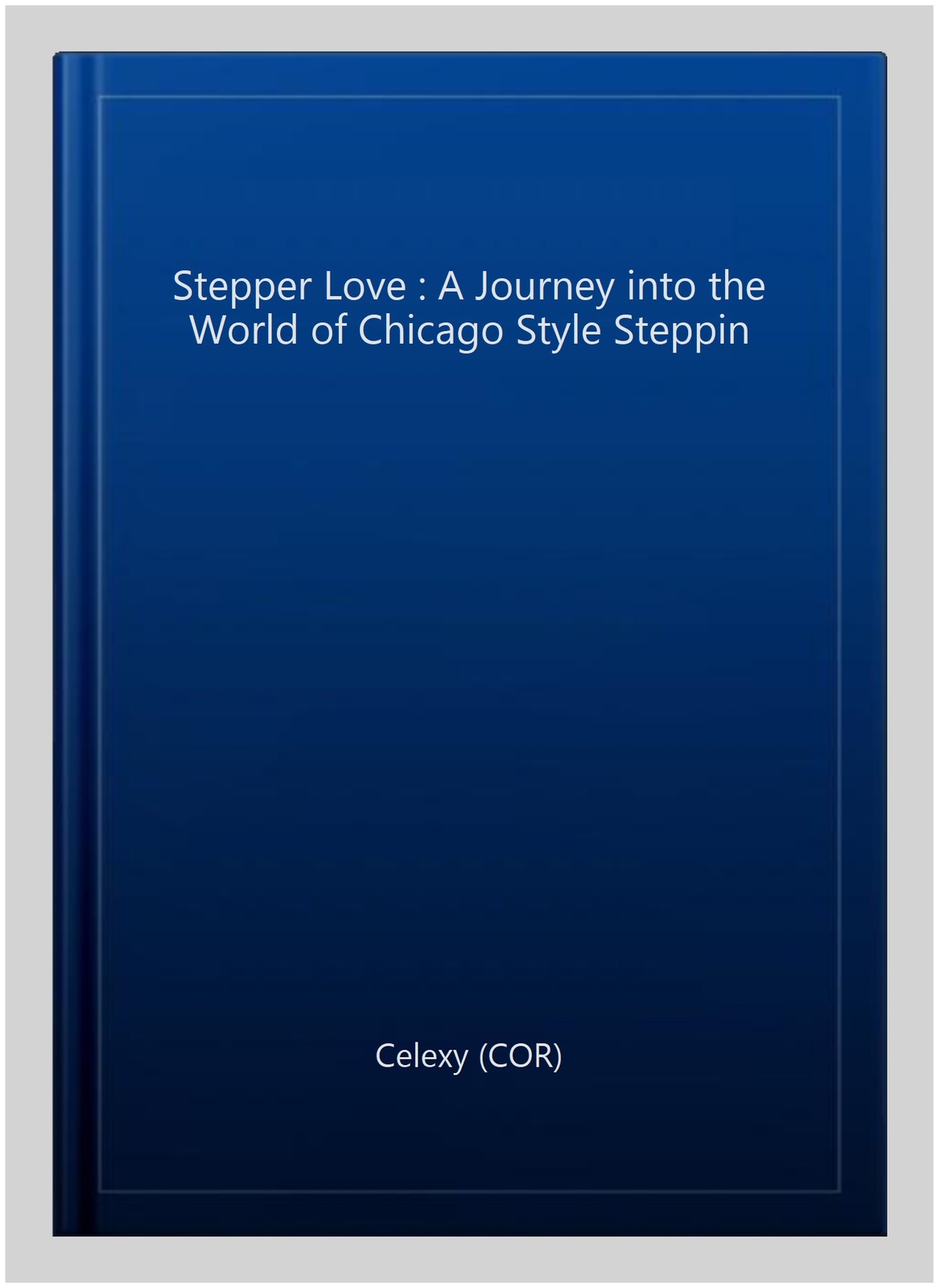 Stepper Love : A Journey into the World of Chicago Style Steppin by ...