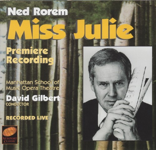 Ned ROREM Miss Julie. Manhattan SM Opera Orchestra & Chorus. David ...