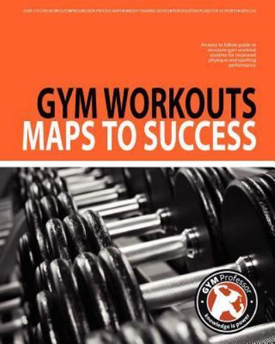 Gym Workouts - Maps to Success by Gym Professor (2011, Trade Paperback ...