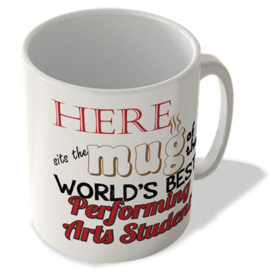 Here Sits The Mug Of The World's Best Performing Arts Student - Mug ...