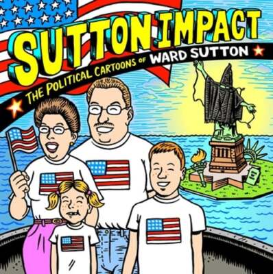 Sutton Impact: The Political Cartoons of Ward Sutton by Ward Sutton ...