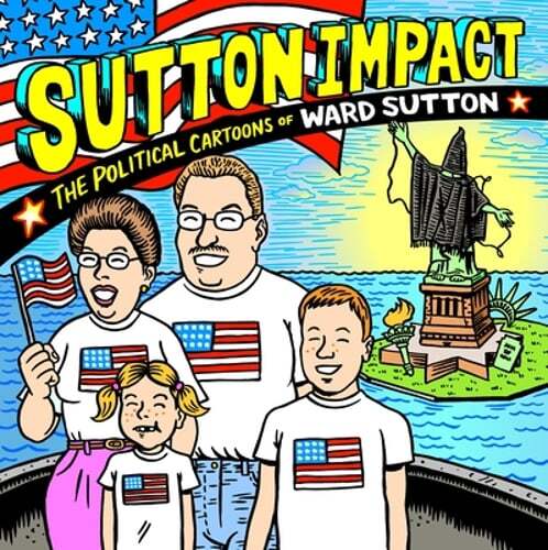 Sutton Impact: The Political Cartoons of Ward Sutton by Ward Sutton ...