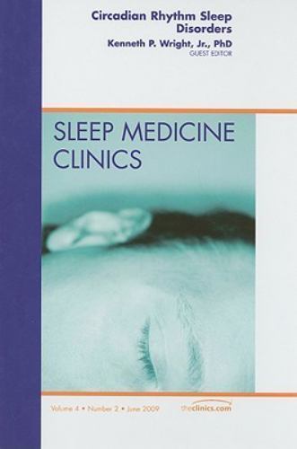 The Clinics: Internal Medicine Ser.: Circadian Rhythm Sleep Disorders ...