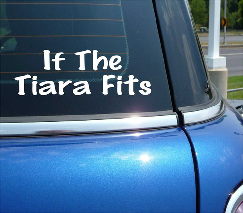 IF THE TIARA FITS DECAL STICKER BEAUTY PAGEANT GIRL TODDLE FUNNY CAR ...