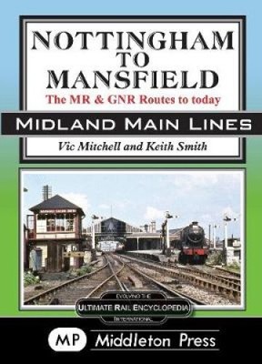 Nottingham To Mansfield: The MR & GNR Routes To Today (Midland Main ...