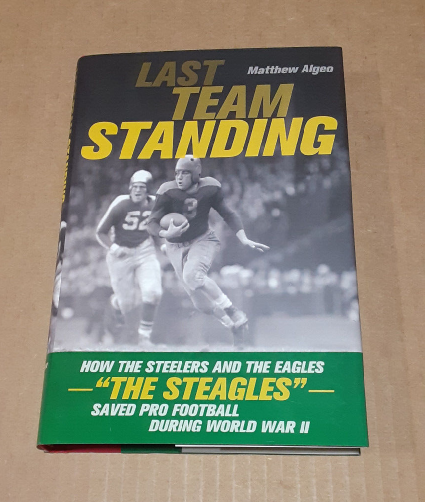 Last Team Standing : How the Steelers and the Eagles the Steagles Saved ...