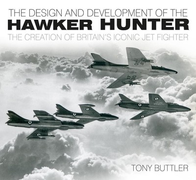 The Design and Development of the Hawker Hunter: The Creation of ...
