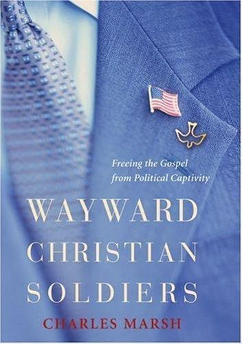 Wayward Christian Soldiers : Freeing the Gospel from Political ...