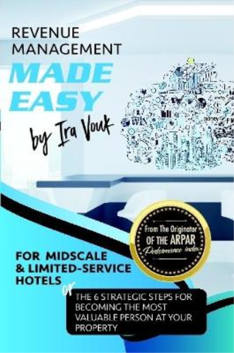 Ira Vouk REVENUE MANAGEMENT MADE EASY, for Midscale and Limited-Service ...