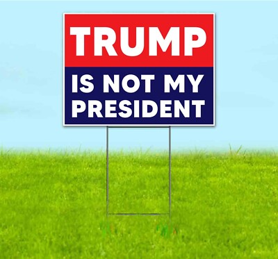 TRUMP IS NOT MY PRESIDENT 18x24 Yard Sign WITH STAKE Corrugated Bandit ...