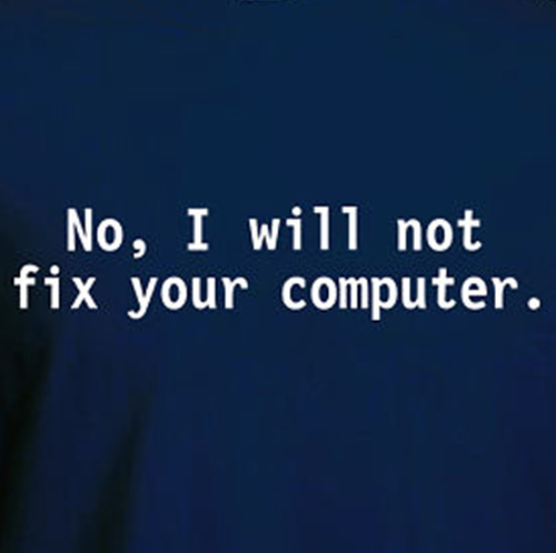 NO I WILL NOT FIX YOUR COMPUTER tee Funny think GEEK T-shirt nerd IT ...