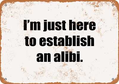 METAL SIGN - I'm Just Here to Establish an Alibi- Vintage Look | eBay