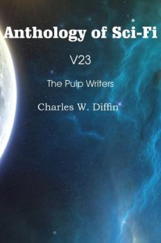 Anthology of Sci-Fi V23, the Pulp Writers - Charles W. Diffin by ...