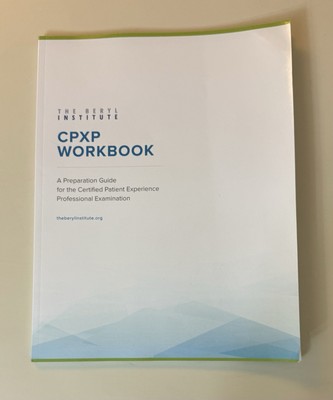 CPXP Workbook: A Preparation Guide for the Certified Patient Experience ...
