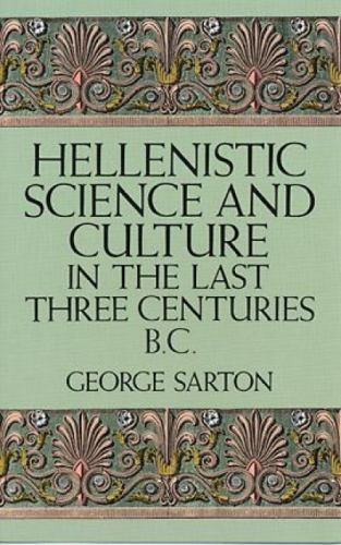 Hellenistic Science and Culture in the Last Three Centuries B.C ...