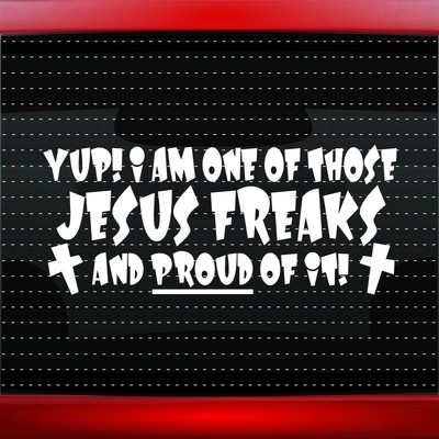 Yup! One Of Those Jesus Freaks! Christian Car Decal Window Sticker (20 ...