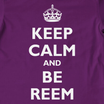 Keep Calm and Be Reem T-Shirt | Funny, Gift, Slogan, The Only Way Is ...
