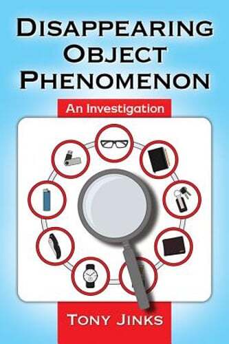 Disappearing Object Phenomenon: An Investigation by Tony Jinks: New ...