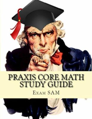 Praxis Core Math Study Guide: Praxis Core Math Study Guide: With ...