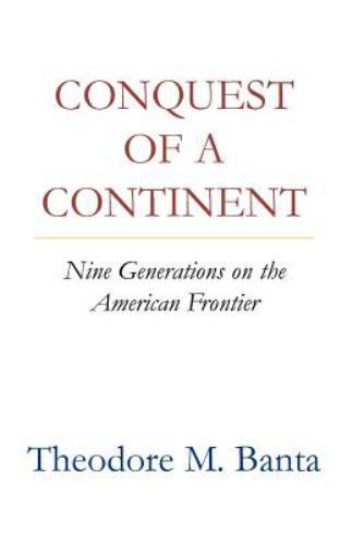 Conquest of a Continent : Nine Generations of the American Frontier by ...