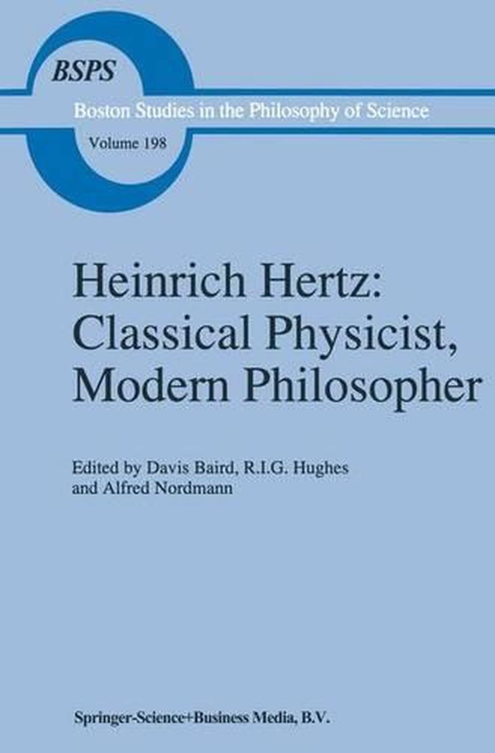 Heinrich Hertz: Classical Physicist, Modern Philosopher by D. Baird ...