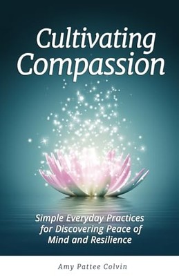 Cultivating Compassion: Simple Ever..., Colvin, Amy Pat 9780998079905| eBay