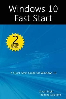 Windows 10 Fast Start, 2nd Edition: A Quick Start Guide to Windows 10 ...