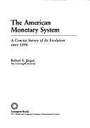 American Monetary System : A Concise Survey of Its Evolution since 1896 ...