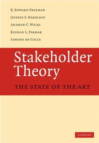 Stakeholder Theory : The State of the Art by R. Edward Freeman, Jeffrey ...