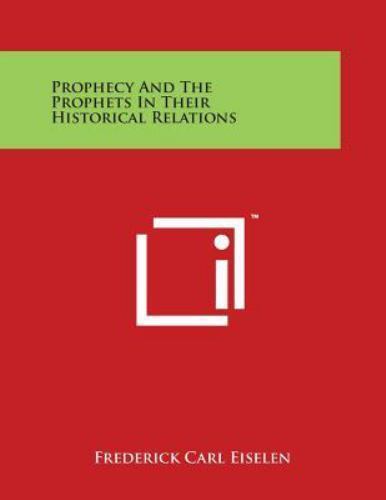 Prophecy and the Prophets in Their Historical Relations by Frederick ...