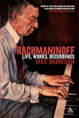 Rachmaninoff: Life, Works, Recordings by Max Harrison: New ...