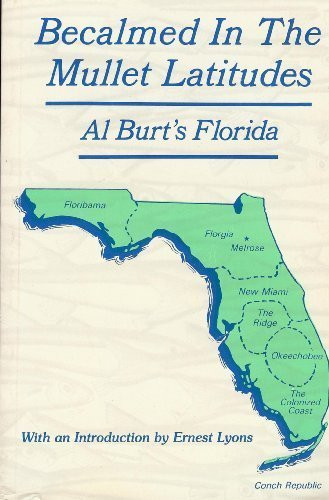 BECALMED IN THE MULLET LATITUDES: AL BURT'S FLORIDA 9780912451107 | eBay