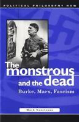 Political Philosophy Now Ser.: Monstrous and the Dead : Burke, Marx ...