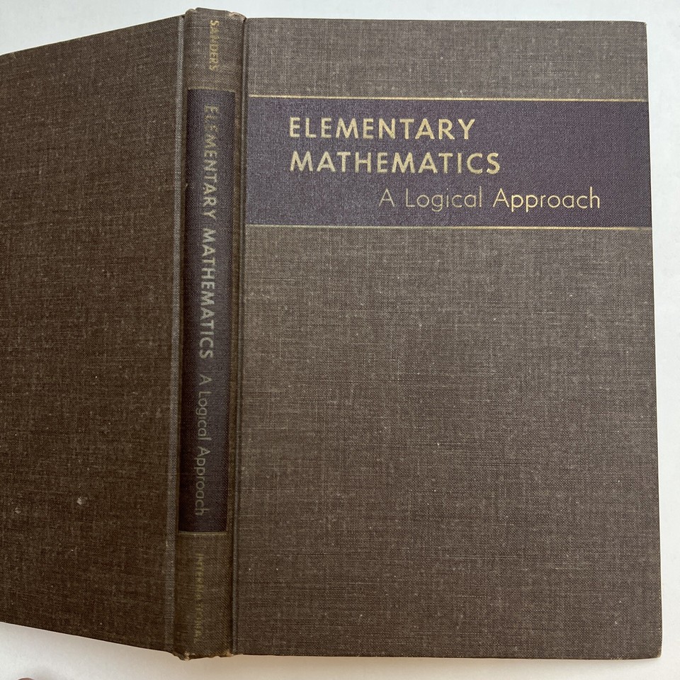 Elementary Mathematics A Logical Approach Paul Sanders 1964 Textbooks ...