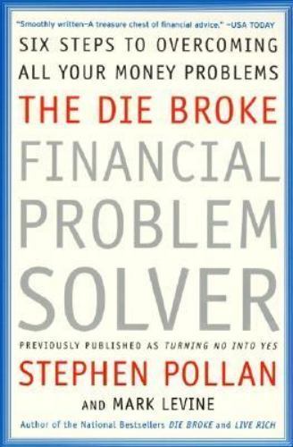 The Die Broke Financial Problem Solver: Six Steps to Overcoming All ...