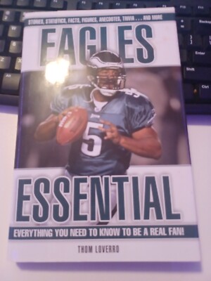 Eagles Essential: Everything You Need to Know to be a Real Fan! by Thom ...