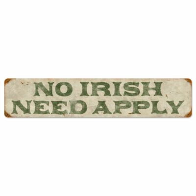 NO IRISH NEED APPLY 28" HEAVY DUTY USA MADE METAL ADVERTISING SIGN | eBay