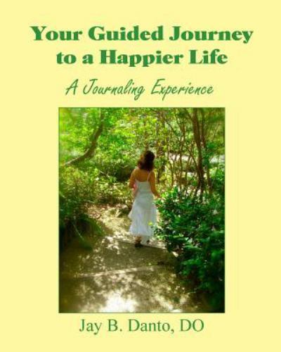 Your Guided Journey to a Happier Life : A Journaling Experience by Jay ...
