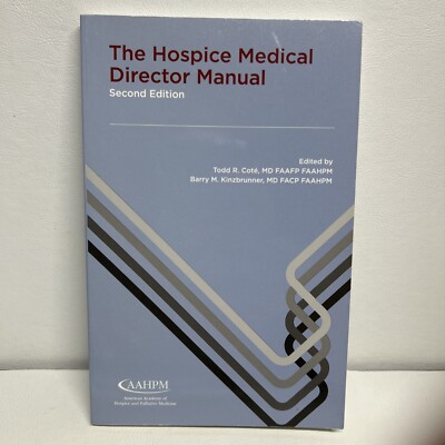 The Hospice Medical Director Manual Second Edition AAHPM Todd R. Cote ...
