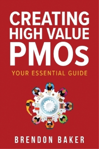 Brendon Baker Creating High Value PMOs (Poche) 9780645122749 | eBay