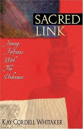 Sacred Link: Joining Fortunes With The Unknown by Kay Cordell Whitaker ...